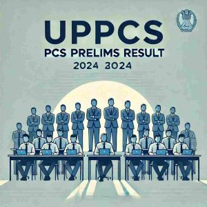 UPPCS PCS Prelims 2024 Result: 15,066 Candidates Selected